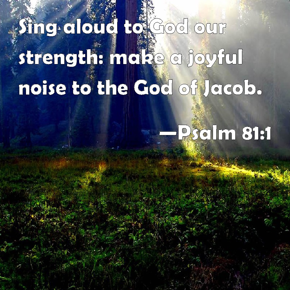 Psalm 81 1 Sing Aloud To God Our Strength Make A Joyful Noise To The Psalm 81 1 Sing Aloud To God Our Strength Make A Joyful Noise To The