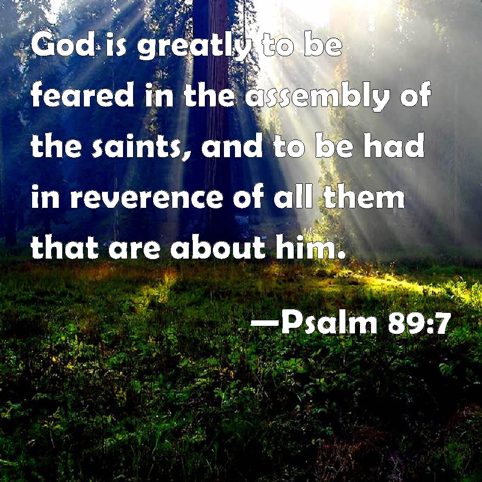 Psalm 89 7 God Is Greatly To Be Feared In The Assembly Of The Saints