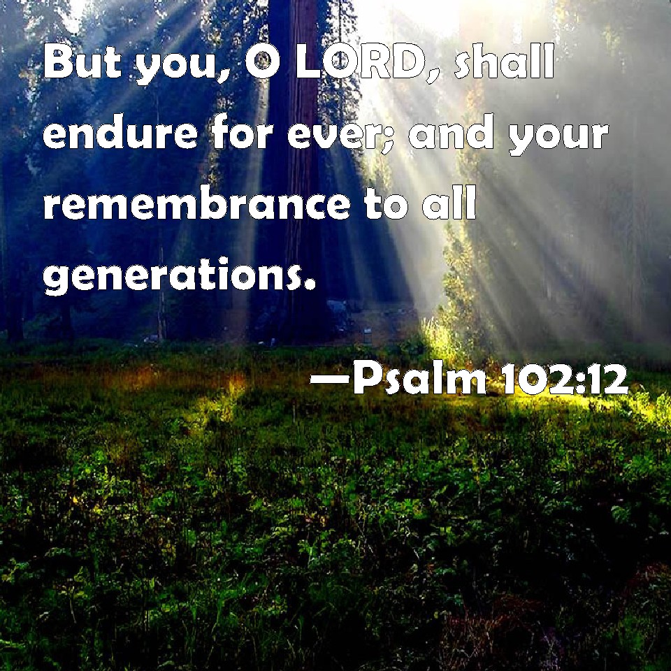 Psalm 102 12 But You O LORD Shall Endure For Ever And Your