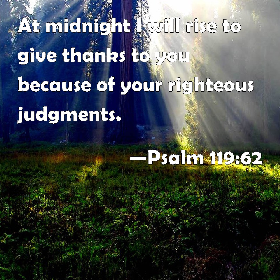 Psalm 119 62 At Midnight I Will Rise To Give Thanks To You Because Of Psalm 119 62 At Midnight I Will Rise To Give Thanks To You Because Of