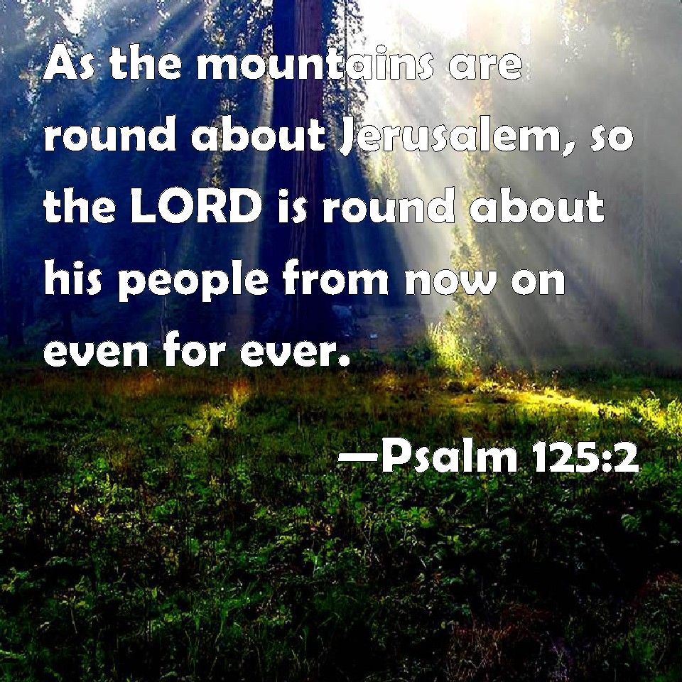 Psalm 125 2 As The Mountains Are Round About Jerusalem So The LORD Is Psalm 125 2 As The Mountains Are Round About Jerusalem So The LORD Is