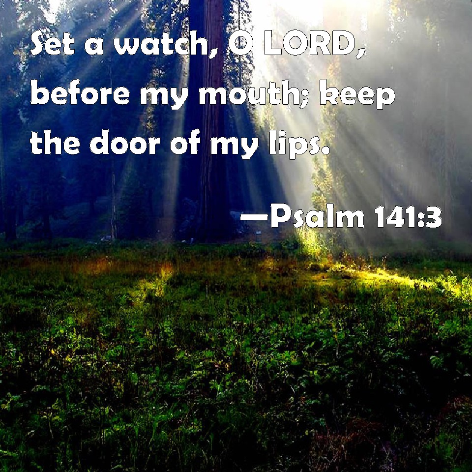 Psalm 141 3 Set A Watch O LORD Before My Mouth Keep The Door Of My Lips 