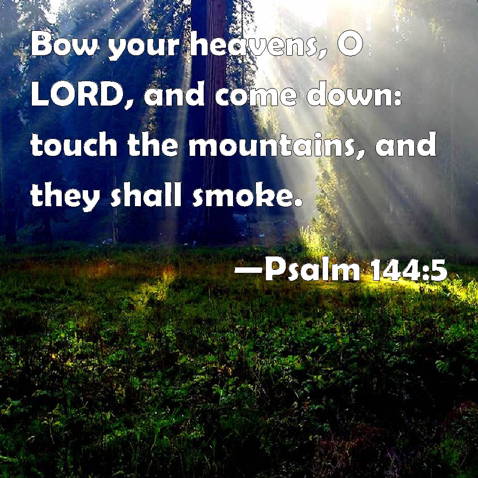 Psalm 144 5 Bow Your Heavens O LORD And Come Down Touch The