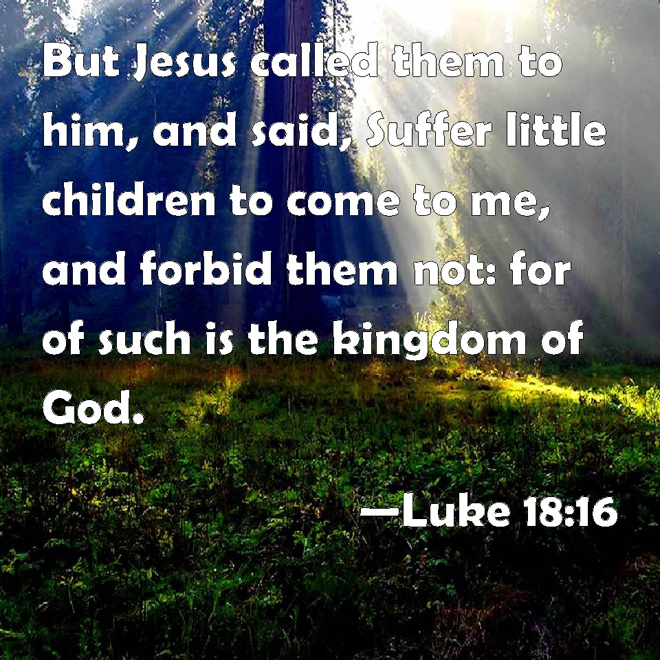 Luke 18 16 But Jesus Called Them To Him And Said Suffer Little