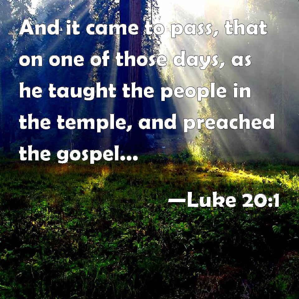 Luke 20 1 And It Came To Pass That On One Of Those Days As He Taught