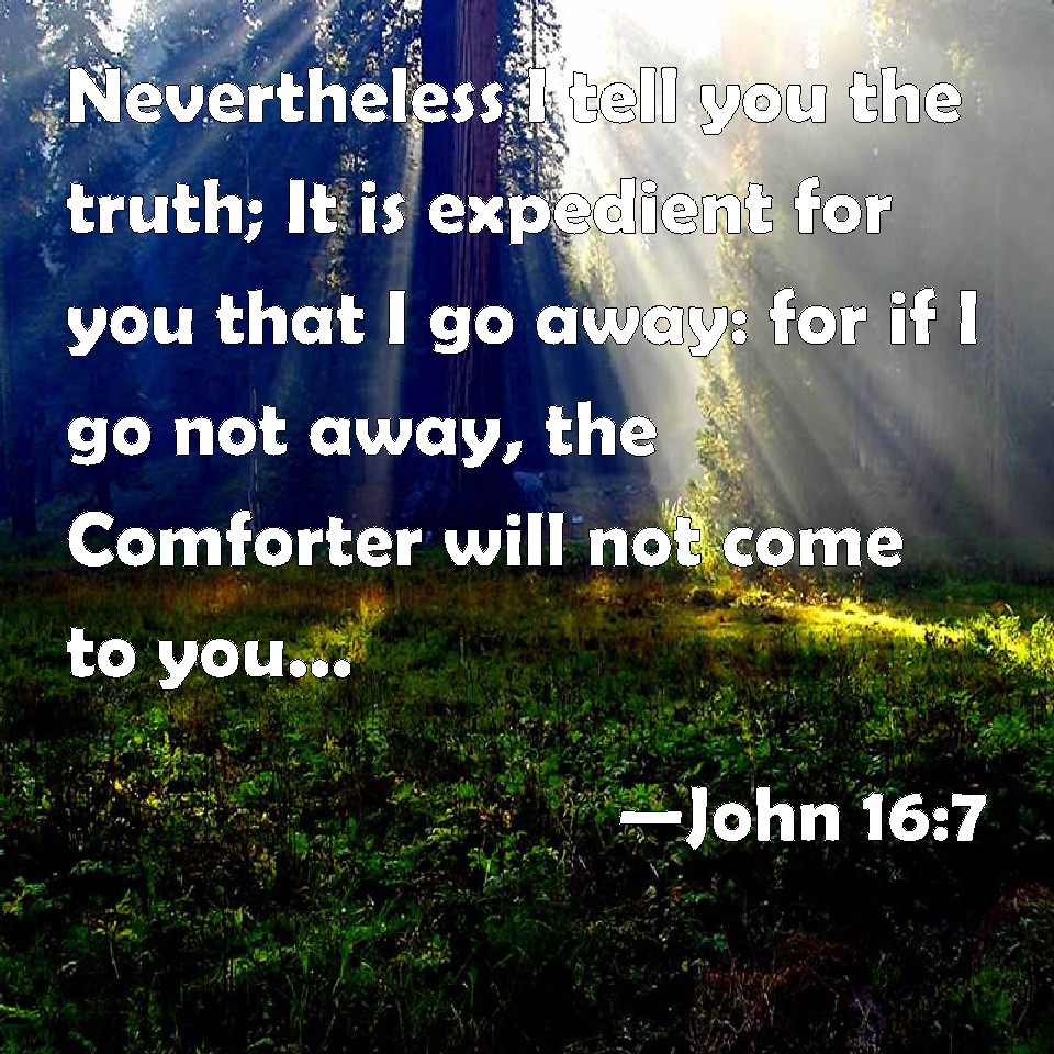 John 16 7 Nevertheless I Tell You The Truth It Is Expedient For You
