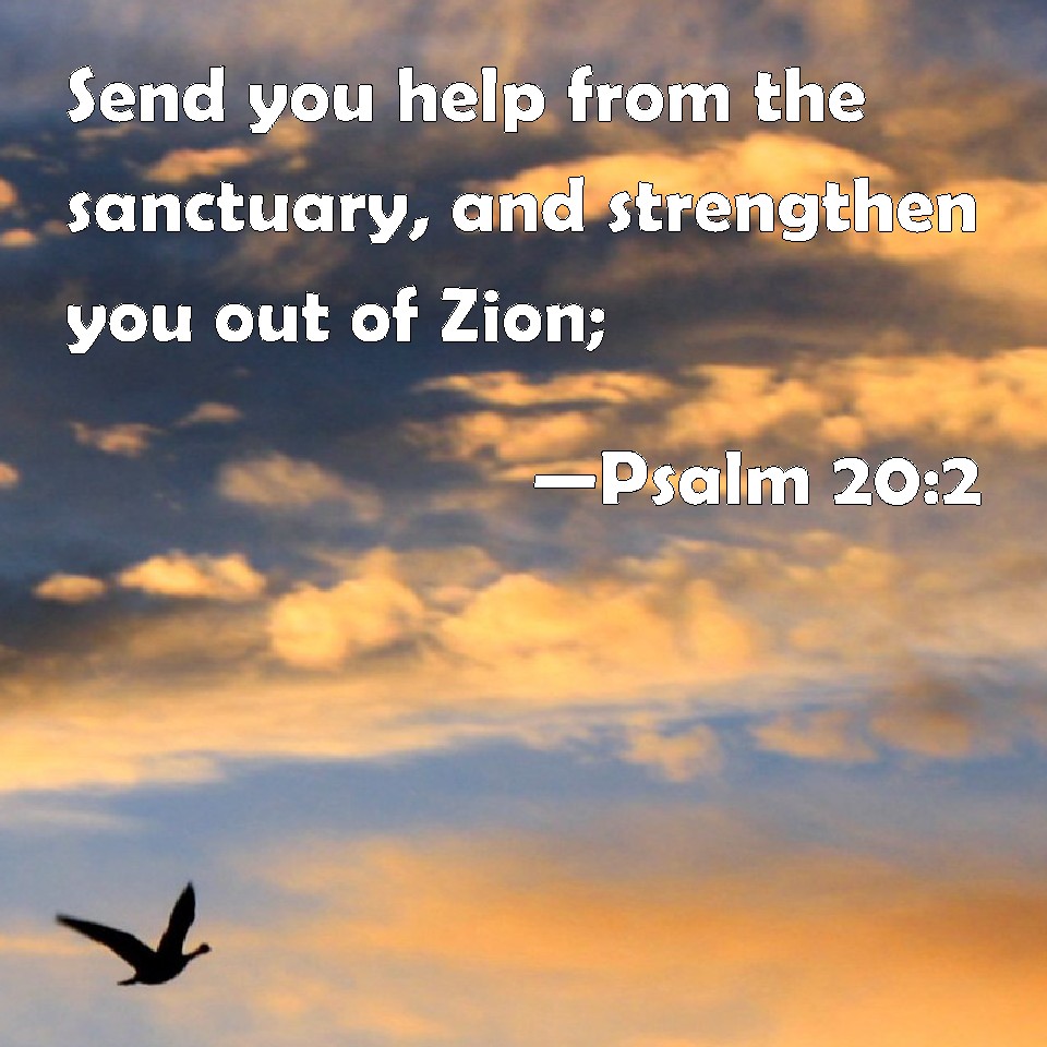 Psalm 20 2 Send You Help From The Sanctuary And Strengthen You Out Of