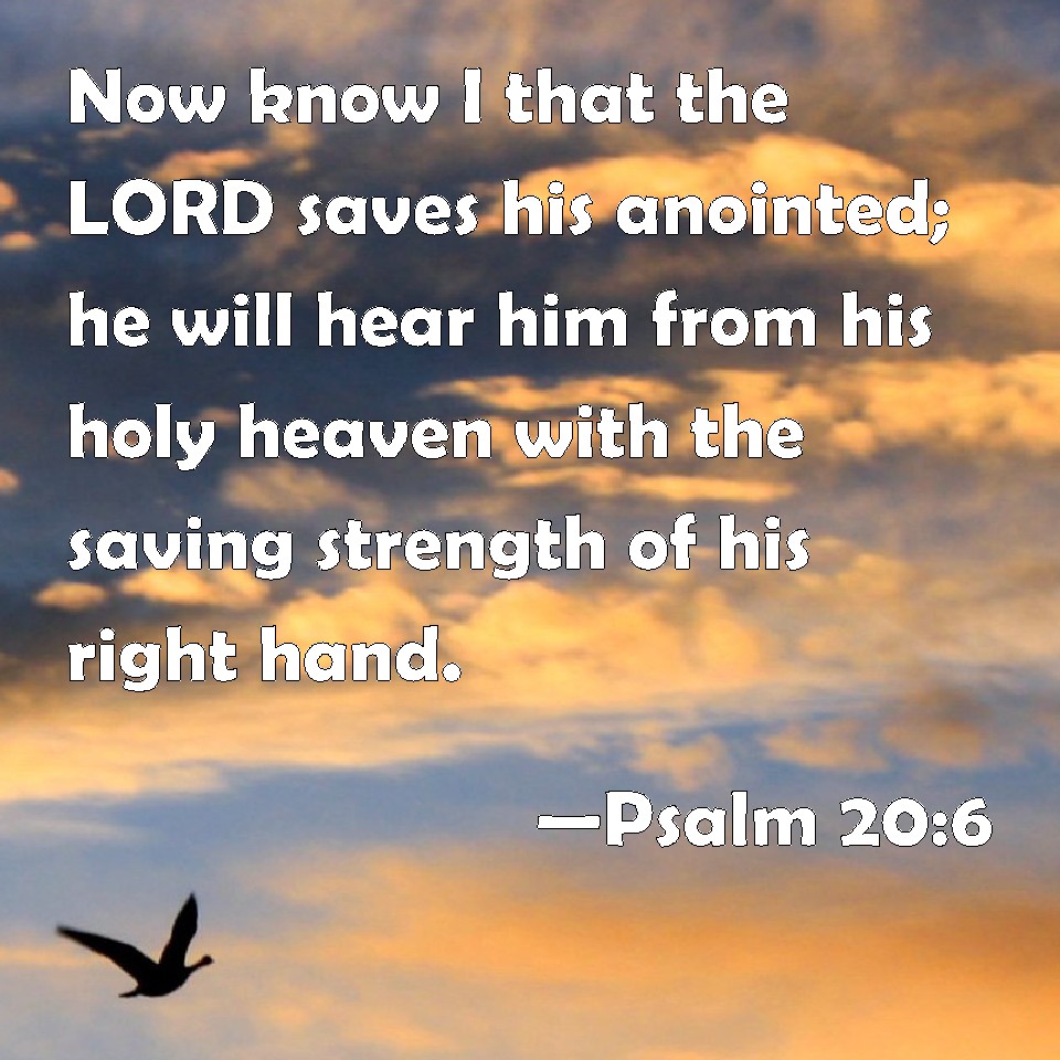 Psalm 20 6 Now Know I That The LORD Saves His Anointed He Will Hear