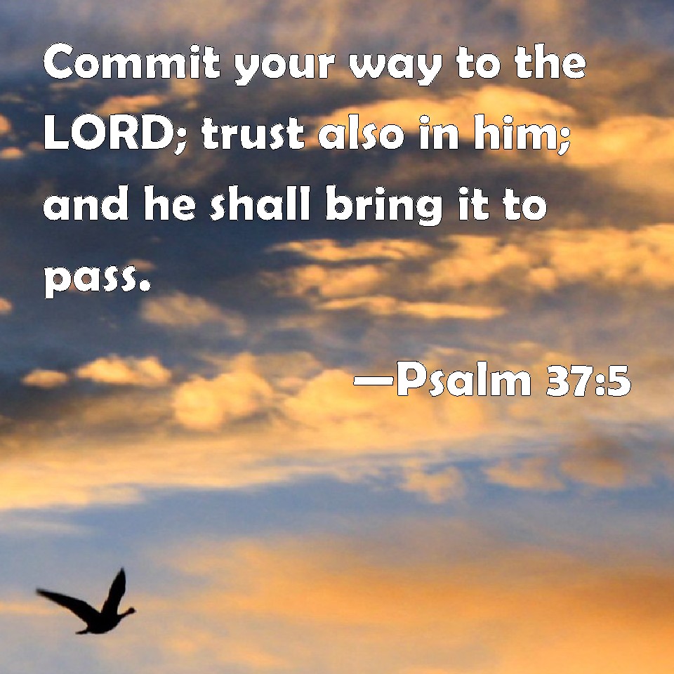 Psalm 37 5 Commit Your Way To The LORD Trust Also In Him And He Shall Psalm 37 5 Commit Your Way To The LORD Trust Also In Him And He Shall