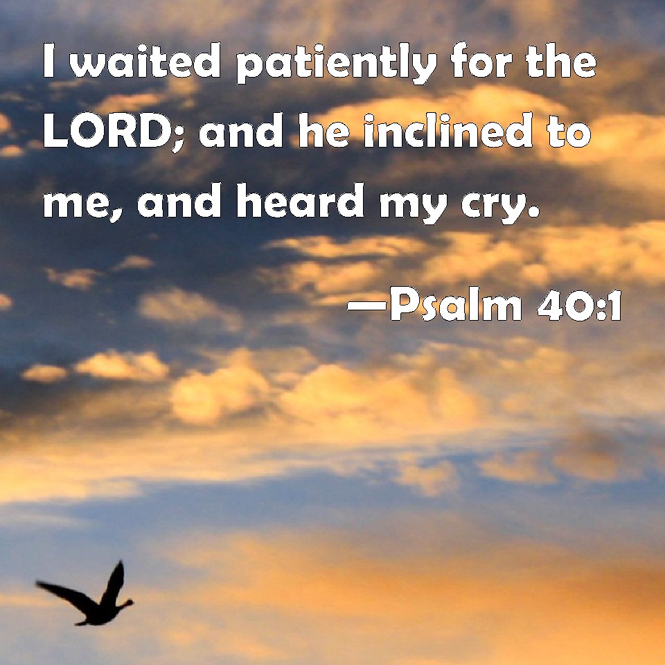 Psalm 40 1 I Waited Patiently For The LORD And He Inclined To Me And