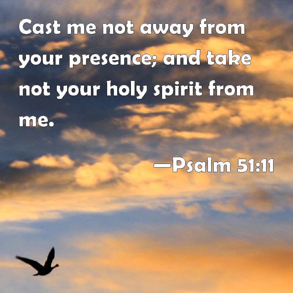 Psalm 51 11 Cast Me Not Away From Your Presence And Take Not Your Holy