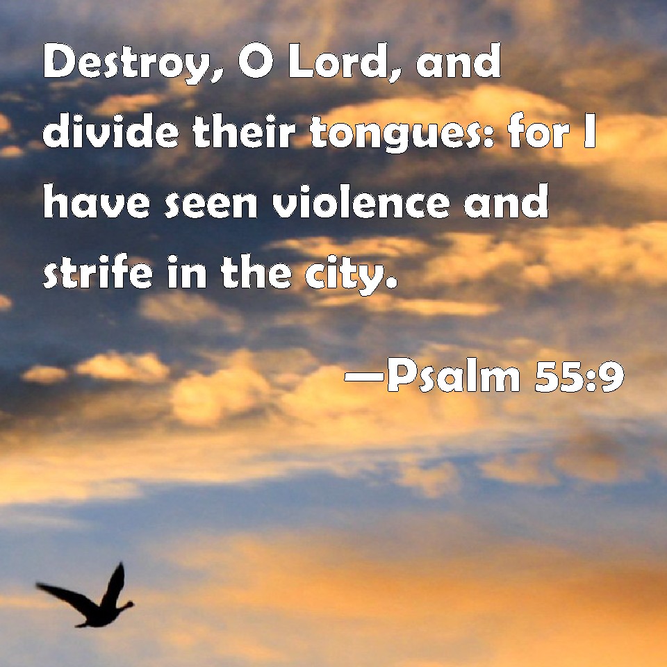 Psalm 55 9 Destroy O Lord And Divide Their Tongues For I Have Seen