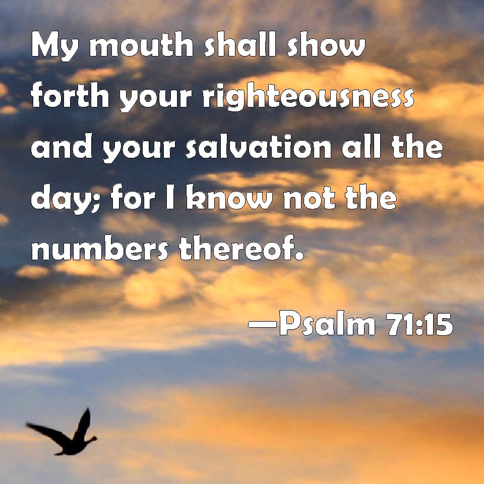 Psalm 71 15 My Mouth Shall Show Forth Your Righteousness And Your