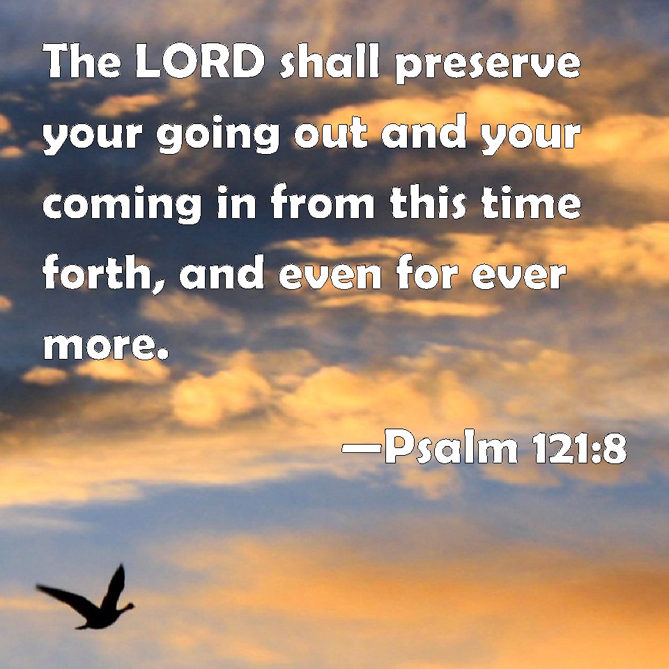 Psalm 121 8 The LORD Shall Preserve Your Going Out And Your Coming In