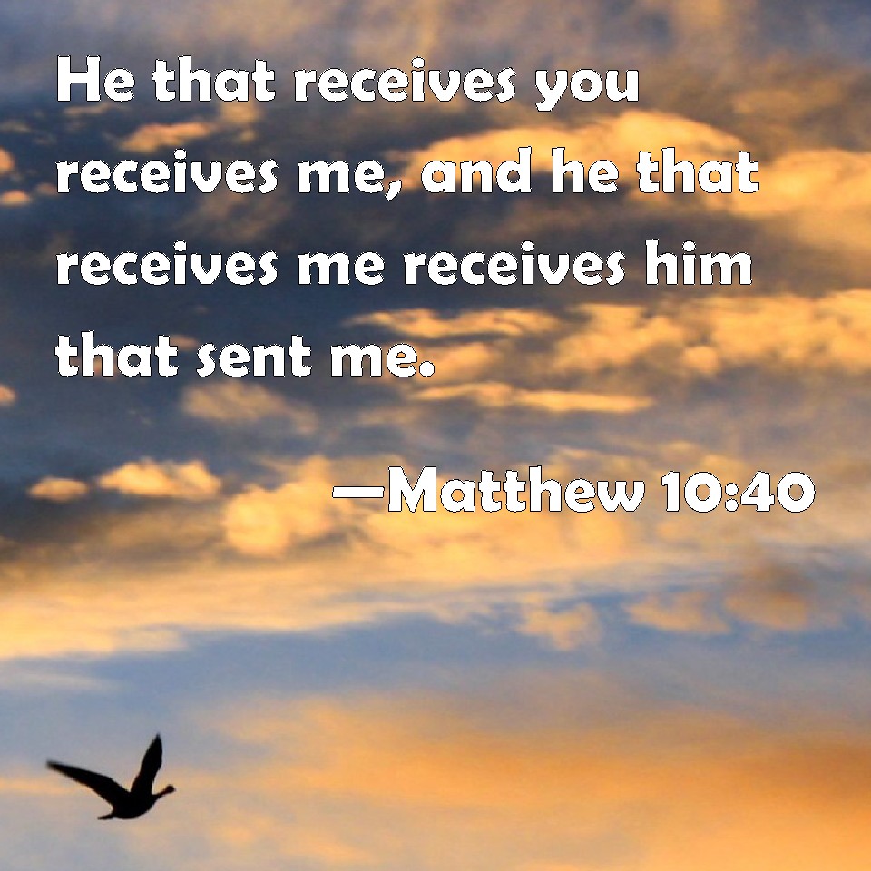 Matthew 10 40 He That Receives You Receives Me And He That Receives Me