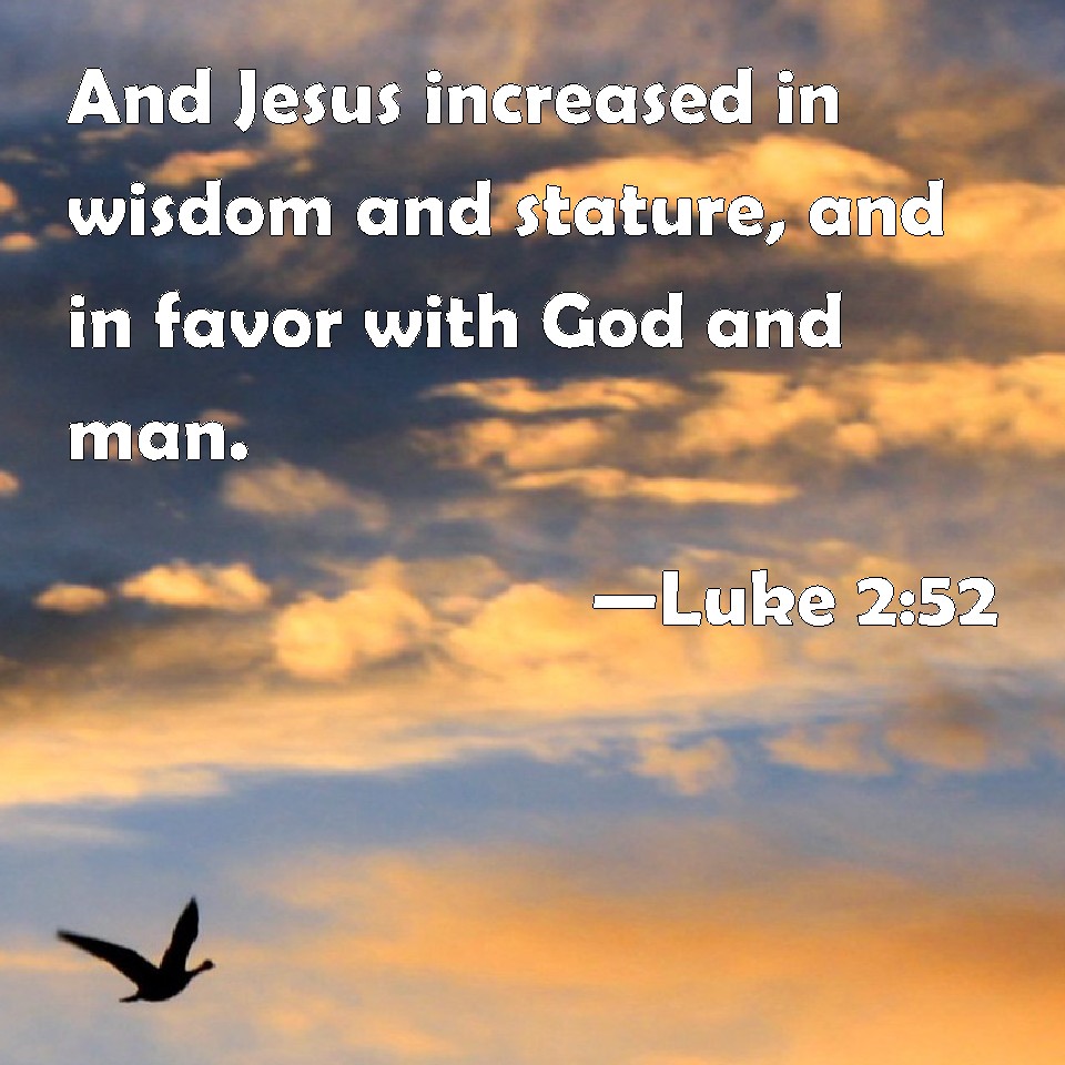 Luke 2 52 And Jesus Increased In Wisdom And Stature And In Favor With