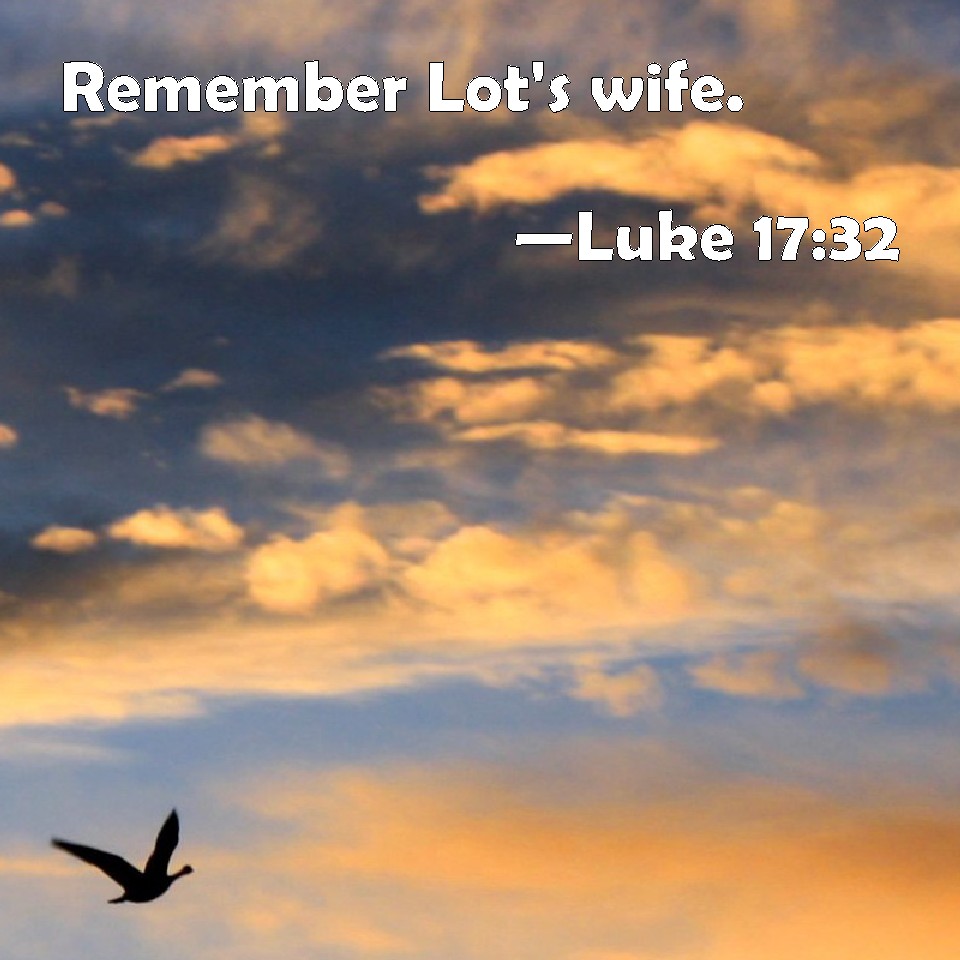 Luke 17 32 Remember Lot s Wife 