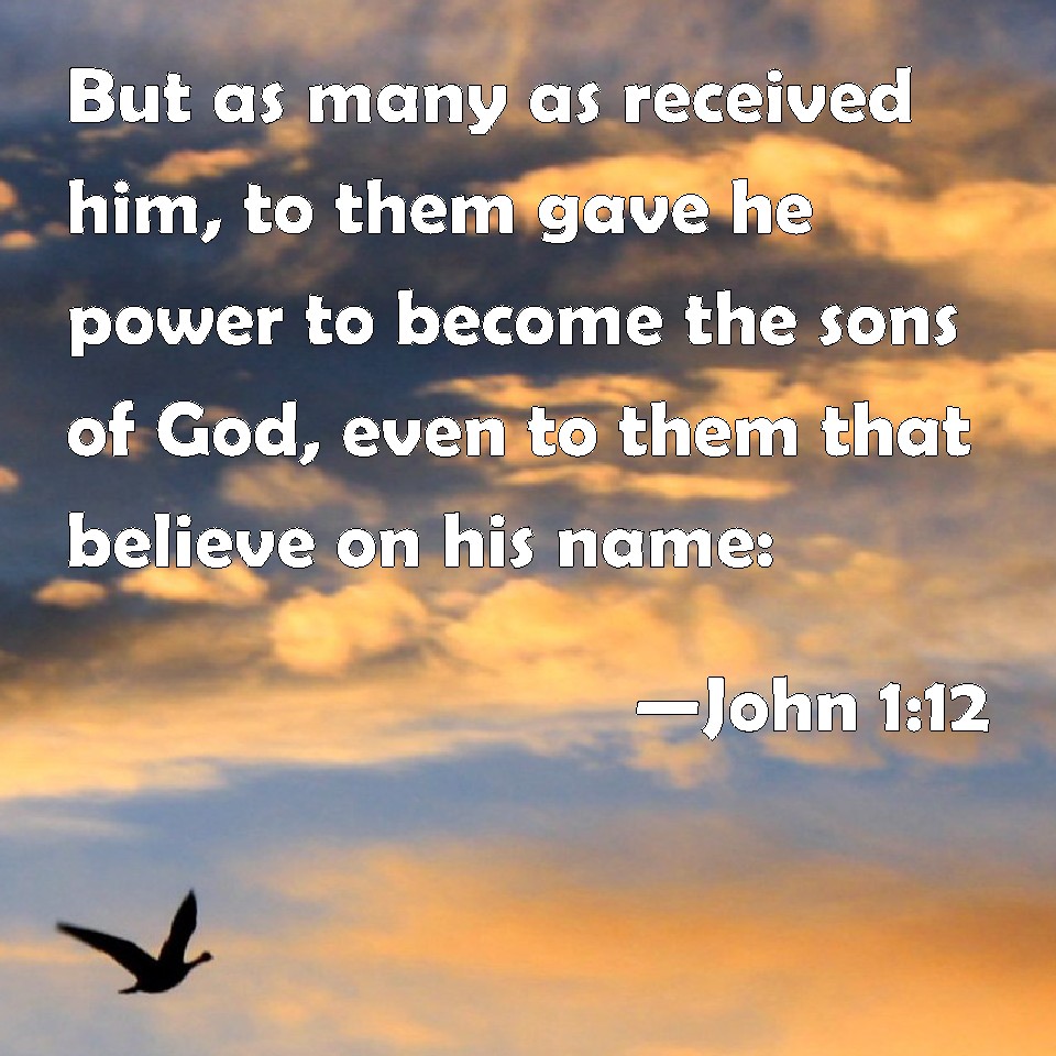 John 1 12 But As Many As Received Him To Them Gave He Power To Become John 1 12 But As Many As Received Him To Them Gave He Power To Become