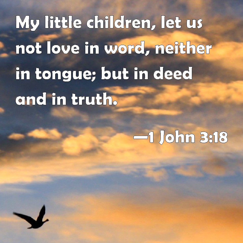 1 John 3 18 My Little Children Let Us Not Love In Word Neither In