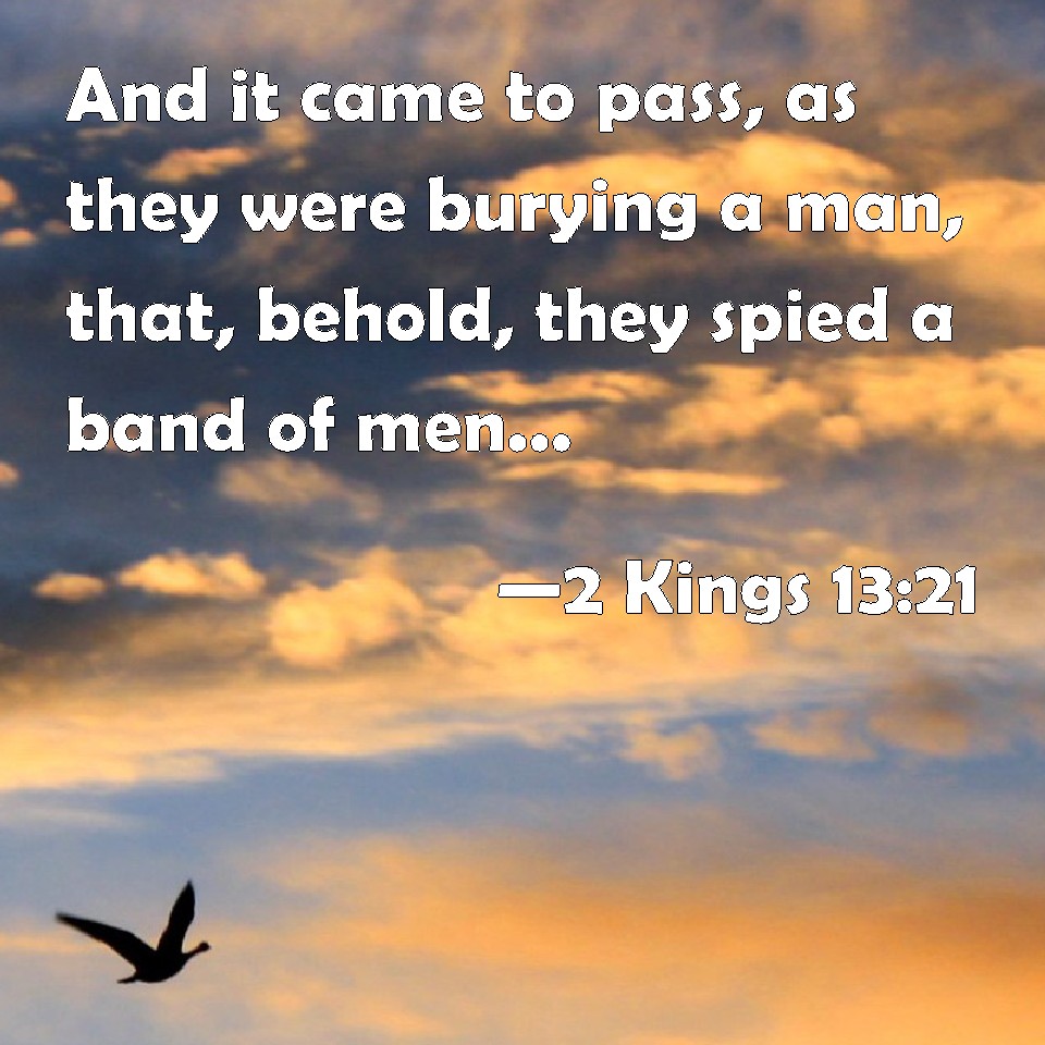2 Kings 13 21 And It Came To Pass As They Were Burying A Man That
