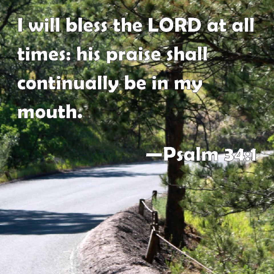 Psalm 34 1 I Will Bless The LORD At All Times His Praise Shall Psalm 34 1 I Will Bless The LORD At All Times His Praise Shall