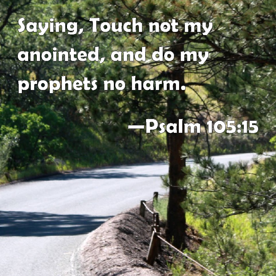 Psalm 105 15 Saying Touch Not My Anointed And Do My Prophets No Harm 