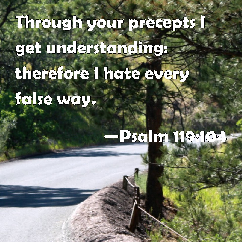 Psalm 119 104 Through Your Precepts I Get Understanding Therefore I Psalm 119 104 Through Your Precepts I Get Understanding Therefore I