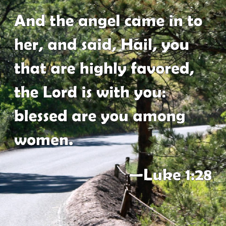Luke 1 28 And The Angel Came In To Her And Said Hail You That Are