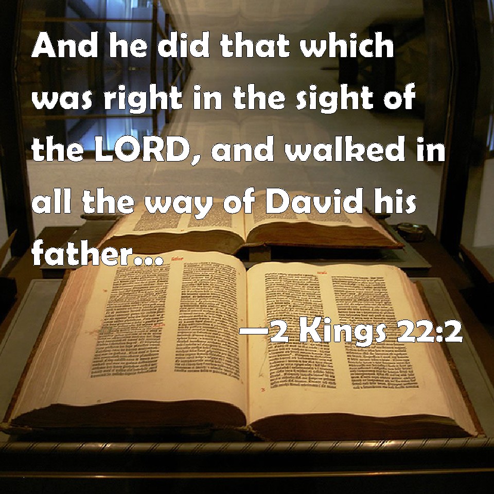 2 Kings 22 2 And He Did That Which Was Right In The Sight Of The LORD