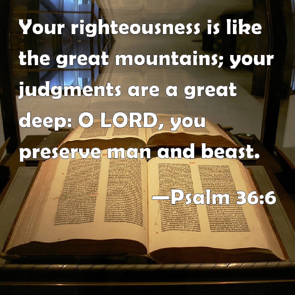 Psalm 36 6 Your Righteousness Is Like The Great Mountains Your