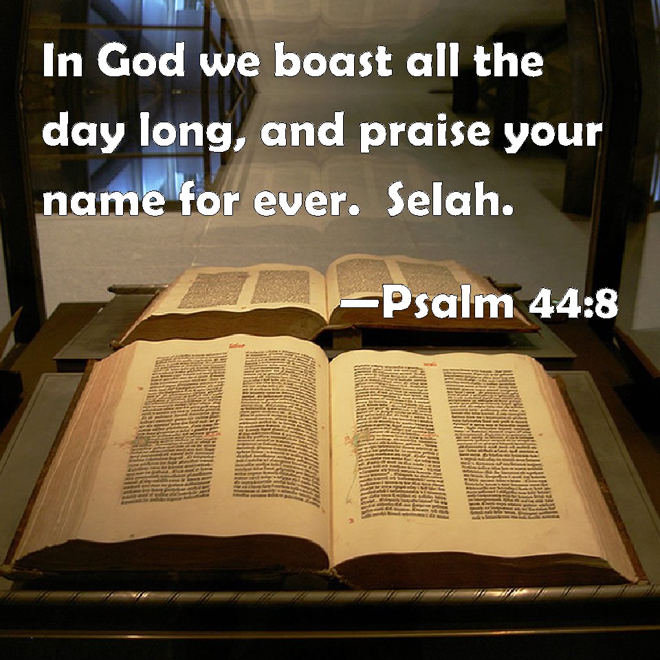 Psalm 44 8 In God We Boast All The Day Long And Praise Your Name For Psalm 44 8 In God We Boast All The Day Long And Praise Your Name For