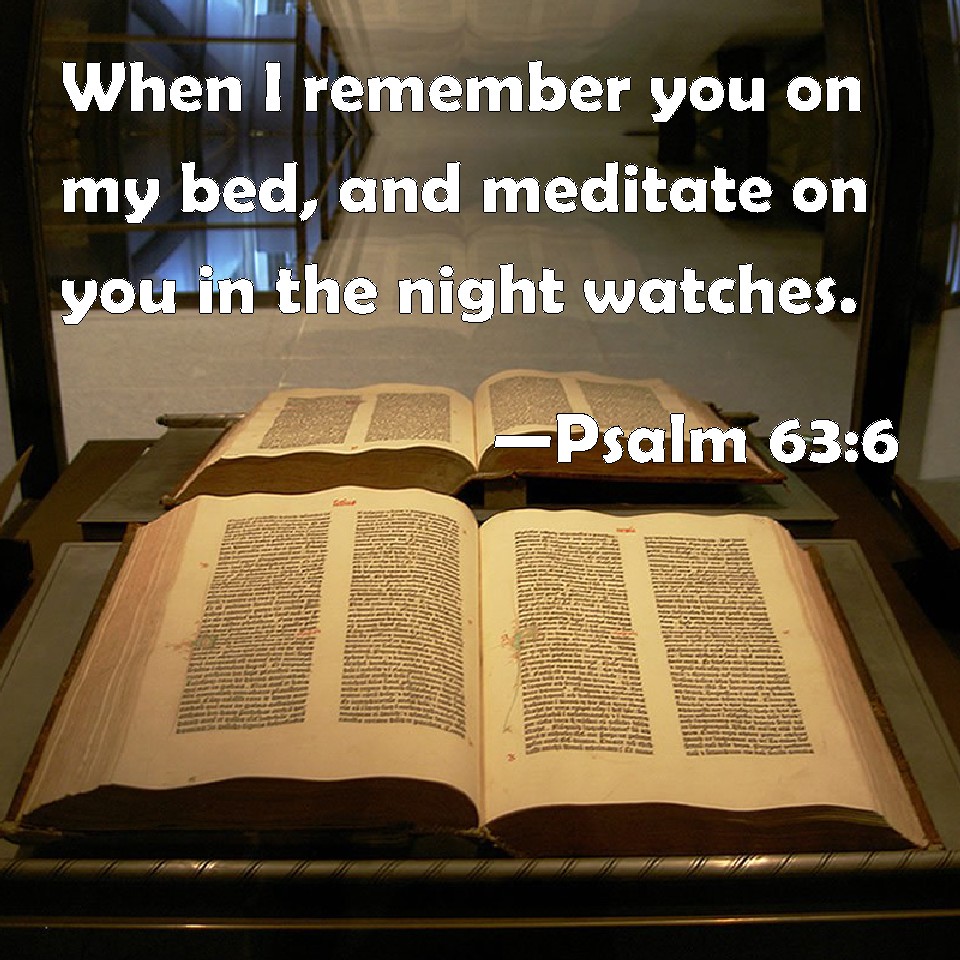 Psalm 63 6 When I Remember You On My Bed And Meditate On You In The