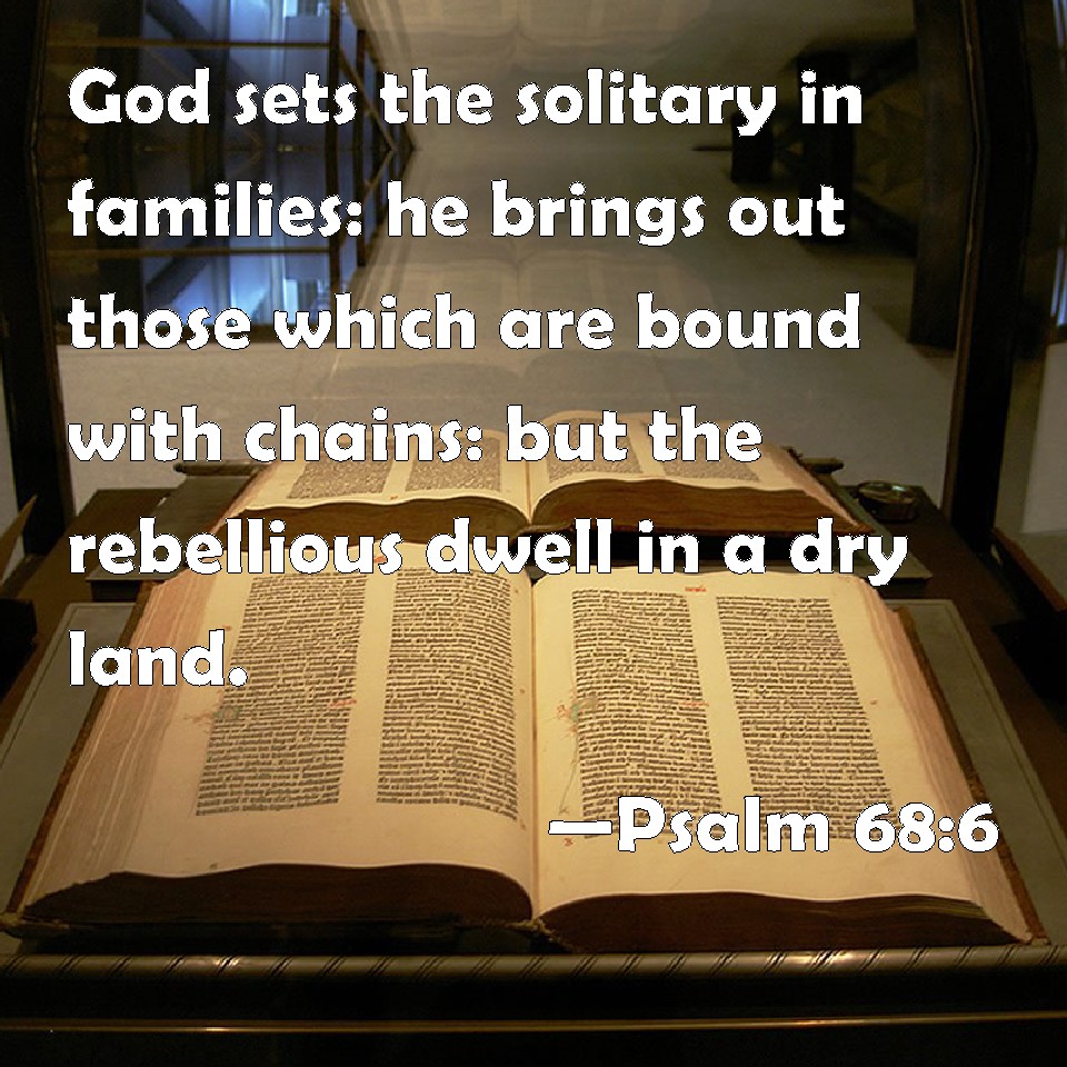 Psalm 68 6 God Sets The Solitary In Families He Brings Out Those Which Psalm 68 6 God Sets The Solitary In Families He Brings Out Those Which