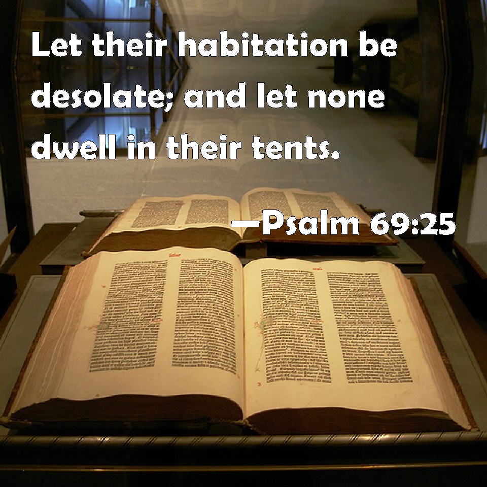 Psalm 69 25 Let Their Habitation Be Desolate And Let None Dwell In