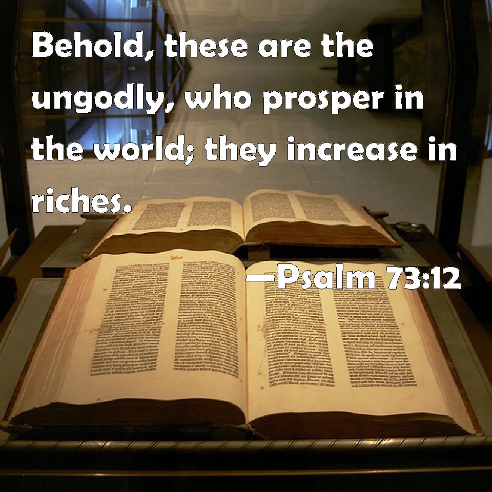 Psalm 73 12 Behold These Are The Ungodly Who Prosper In The World Psalm 73 12 Behold These Are The Ungodly Who Prosper In The World