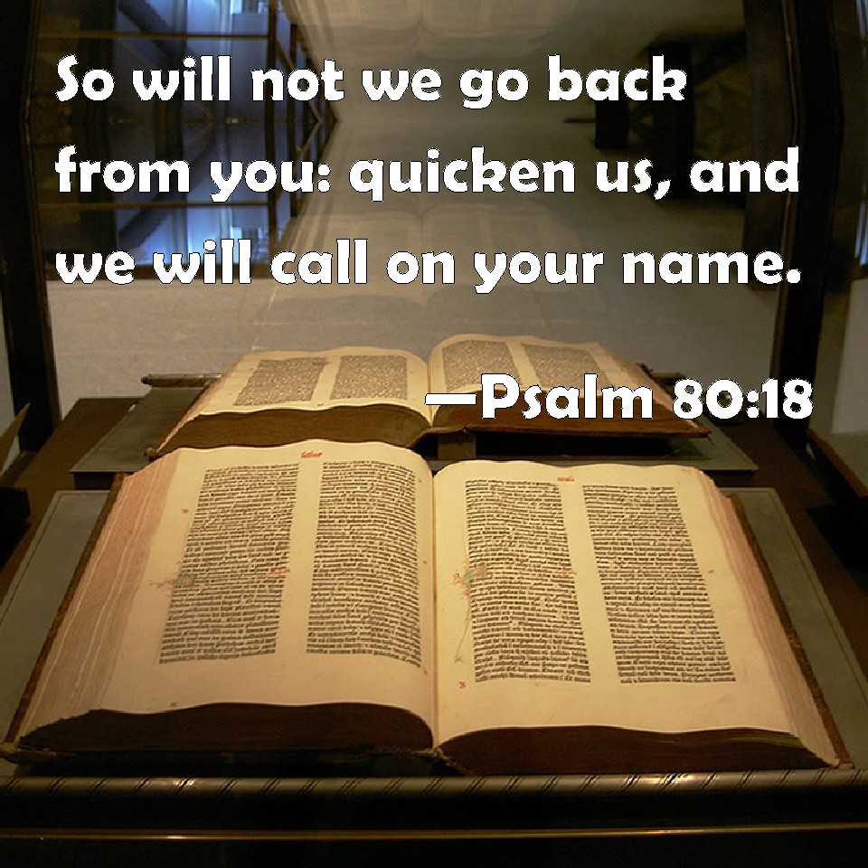 Psalm 80 18 So Will Not We Go Back From You Quicken Us And We Will Psalm 80 18 So Will Not We Go Back From You Quicken Us And We Will