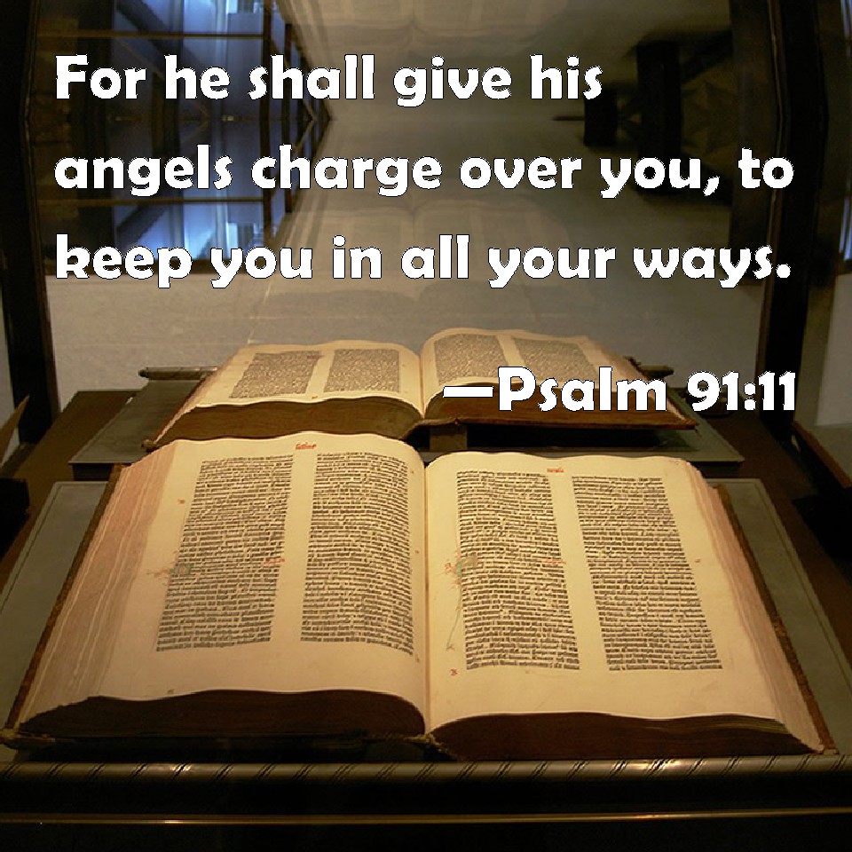 Psalm 91 11 For He Shall Give His Angels Charge Over You To Keep You Psalm 91 11 For He Shall Give His Angels Charge Over You To Keep You