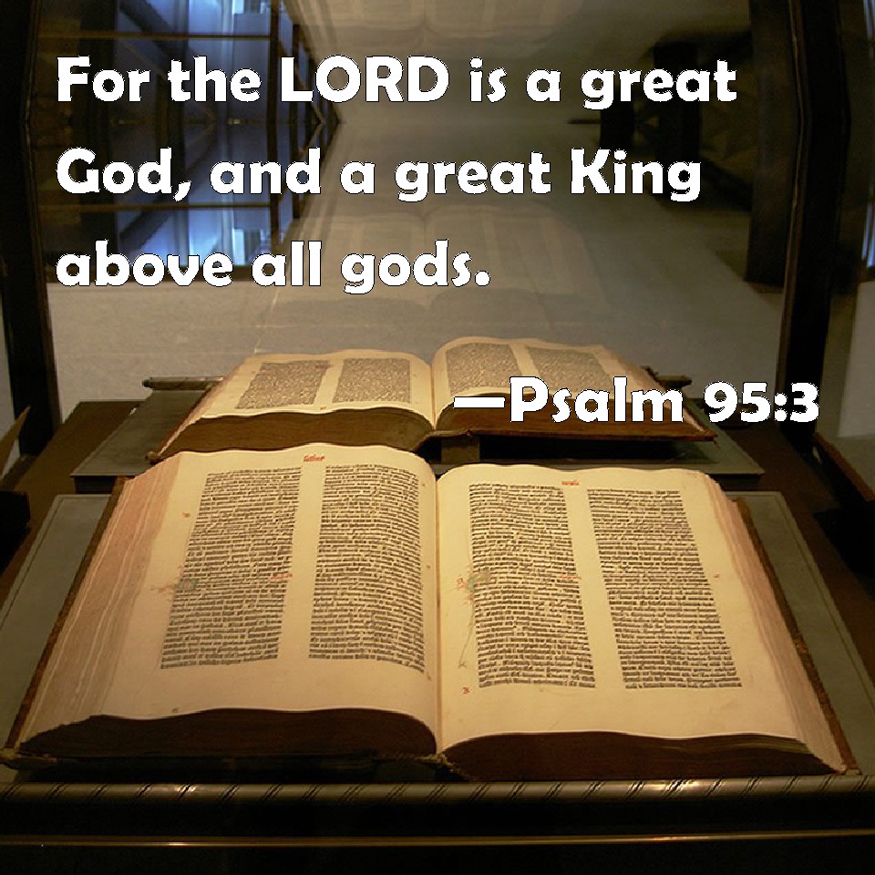 Psalm 95 3 For The LORD Is A Great God And A Great King Above All Gods 