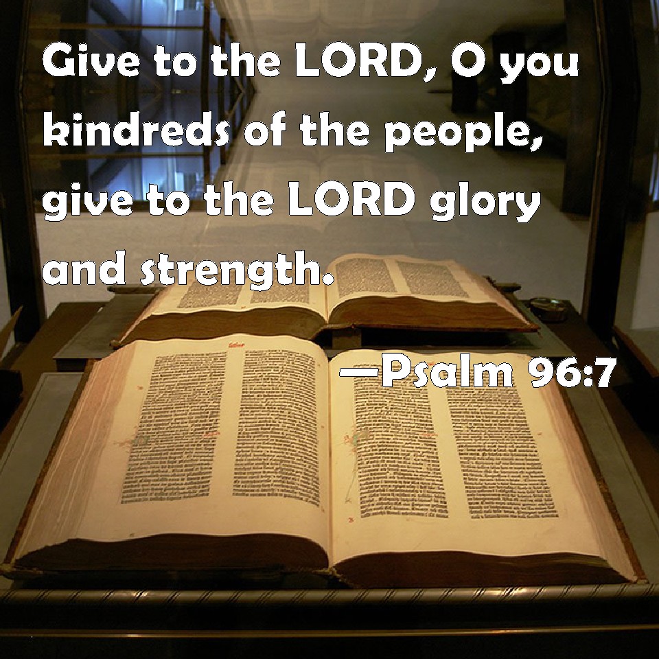 Psalm 96 7 Give To The LORD O You Kindreds Of The People Give To The
