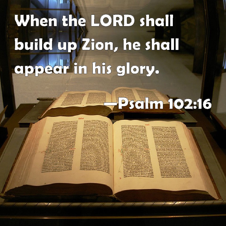 Psalm 102 16 When The LORD Shall Build Up Zion He Shall Appear In His