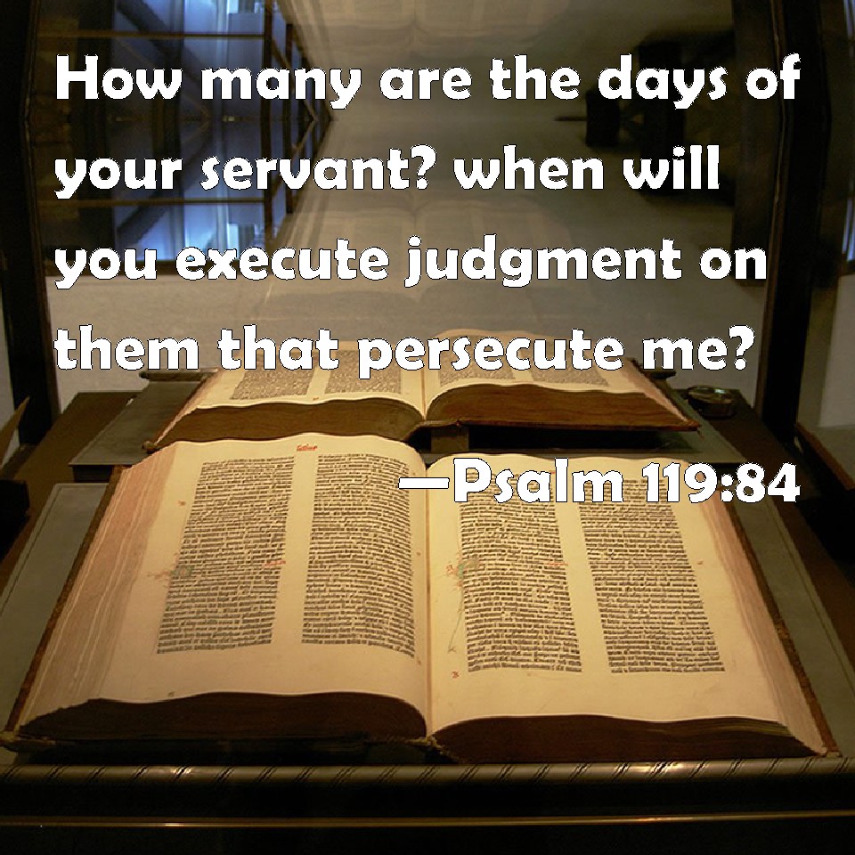 Psalm 119 84 How Many Are The Days Of Your Servant When Will You Psalm 119 84 How Many Are The Days Of Your Servant When Will You