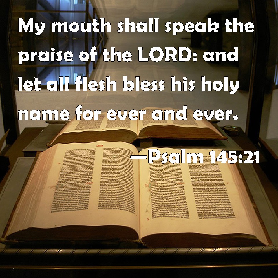 Psalm 145 21 My Mouth Shall Speak The Praise Of The LORD And Let All
