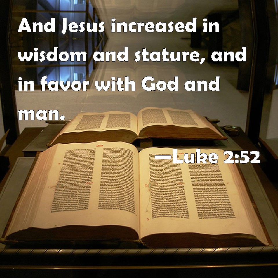 Luke 2 52 And Jesus Increased In Wisdom And Stature And In Favor With