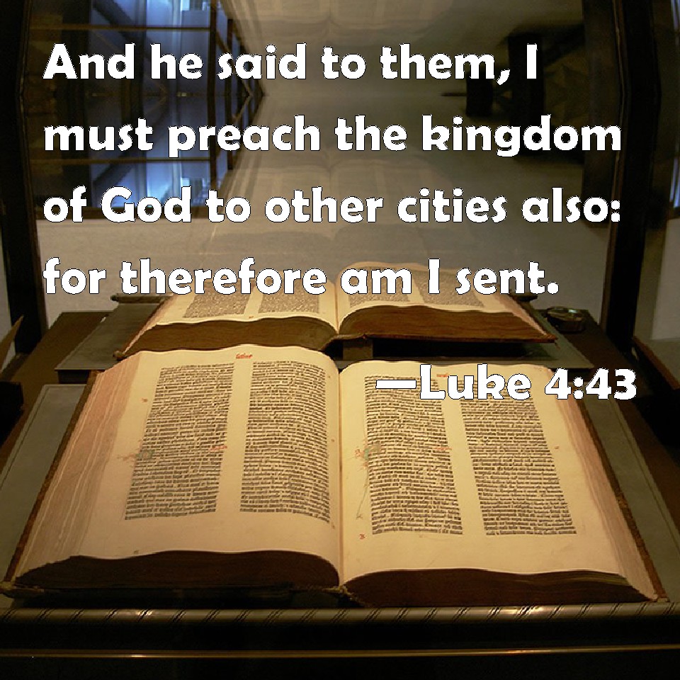 Luke 4 43 And He Said To Them I Must Preach The Kingdom Of God To Other Cities Also For