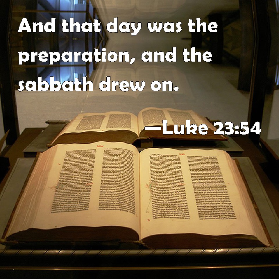 Luke 23 54 And That Day Was The Preparation And The Sabbath Drew On 