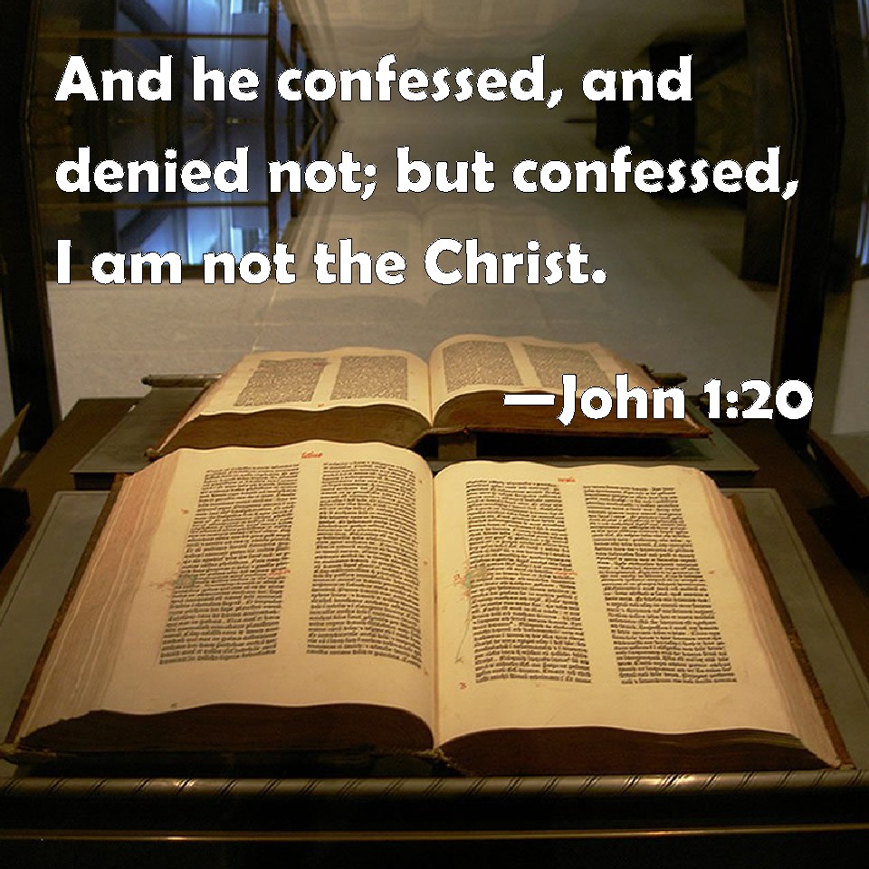 John 1 20 And He Confessed And Denied Not But Confessed I Am Not The