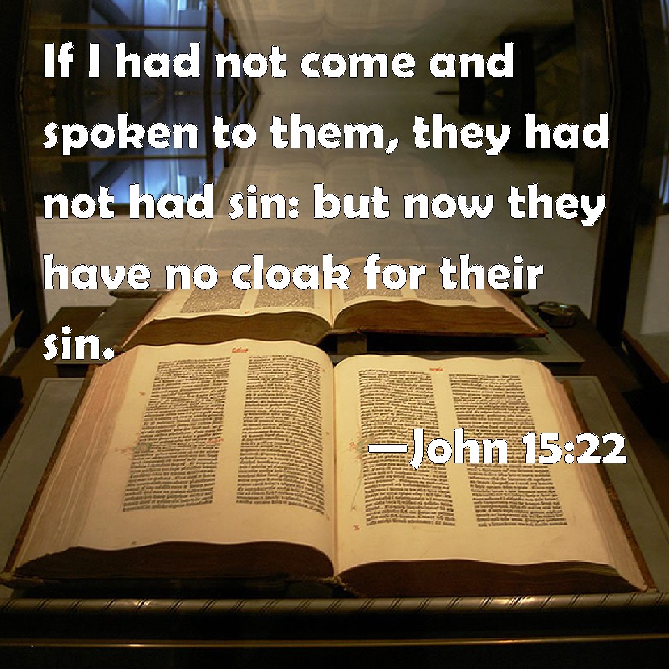 John 15 22 If I Had Not Come And Spoken To Them They Had Not Had Sin