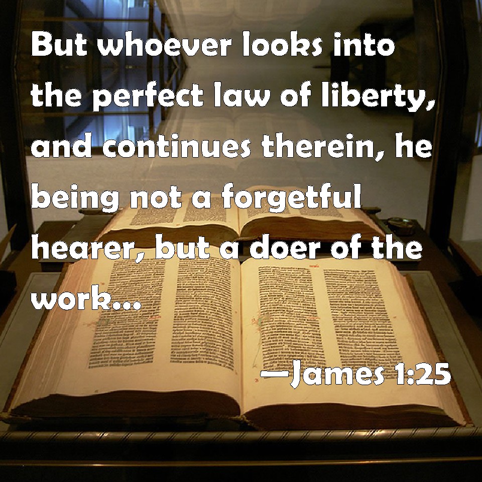 James 1 25 But Whoever Looks Into The Perfect Law Of Liberty And
