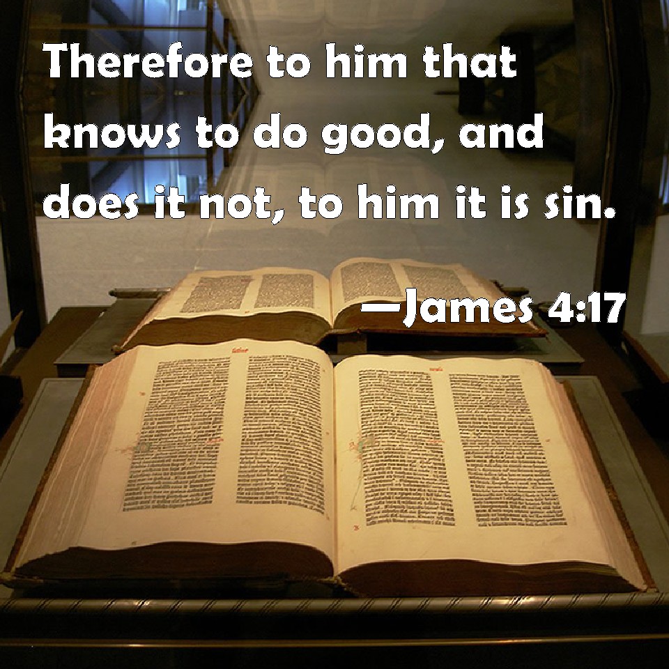 James 4 17 Therefore To Him That Knows To Do Good And Does It Not To