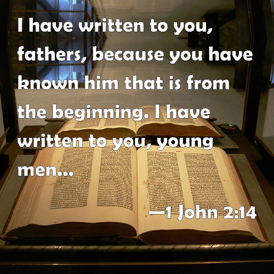 1 John 2 14 I Have Written To You Fathers Because You Have Known Him